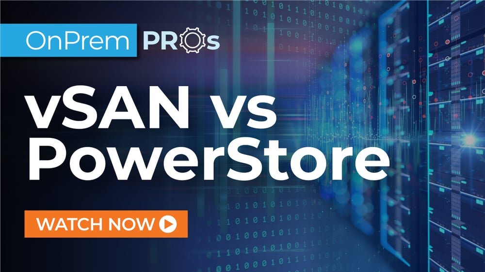 VMware vSAN vs Dell PowerStore OnPrem Pros - xByte Technologies